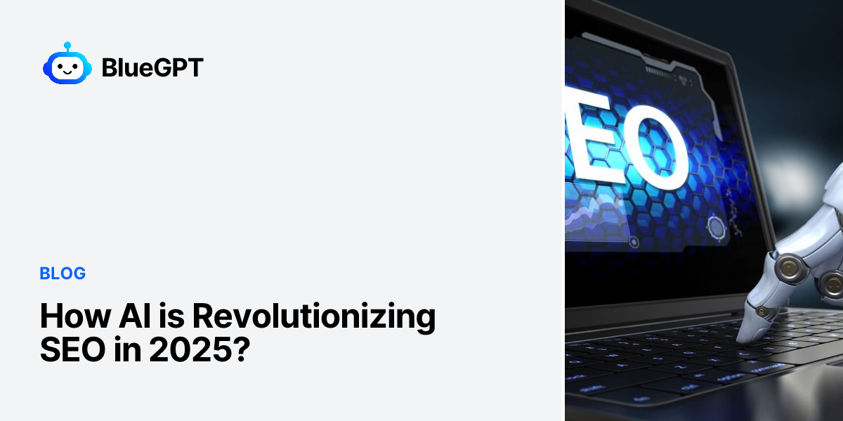 How AI is Revolutionizing SEO in 2025? - BlueGPT