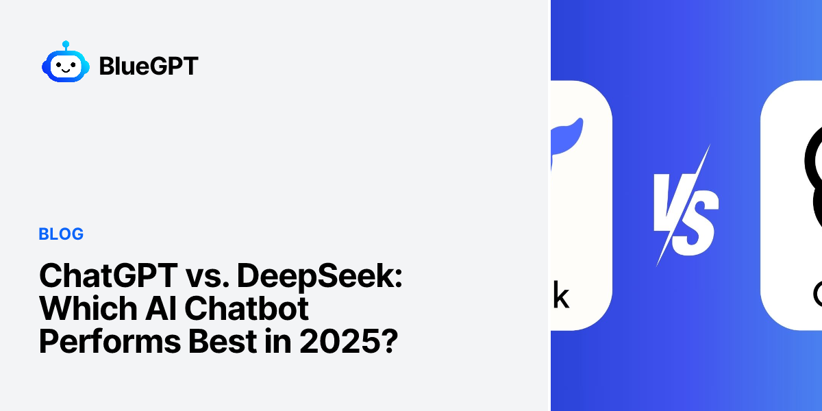 ChatGPT vs. DeepSeek: Which AI Chatbot Performs Best in 2025? - BlueGPT