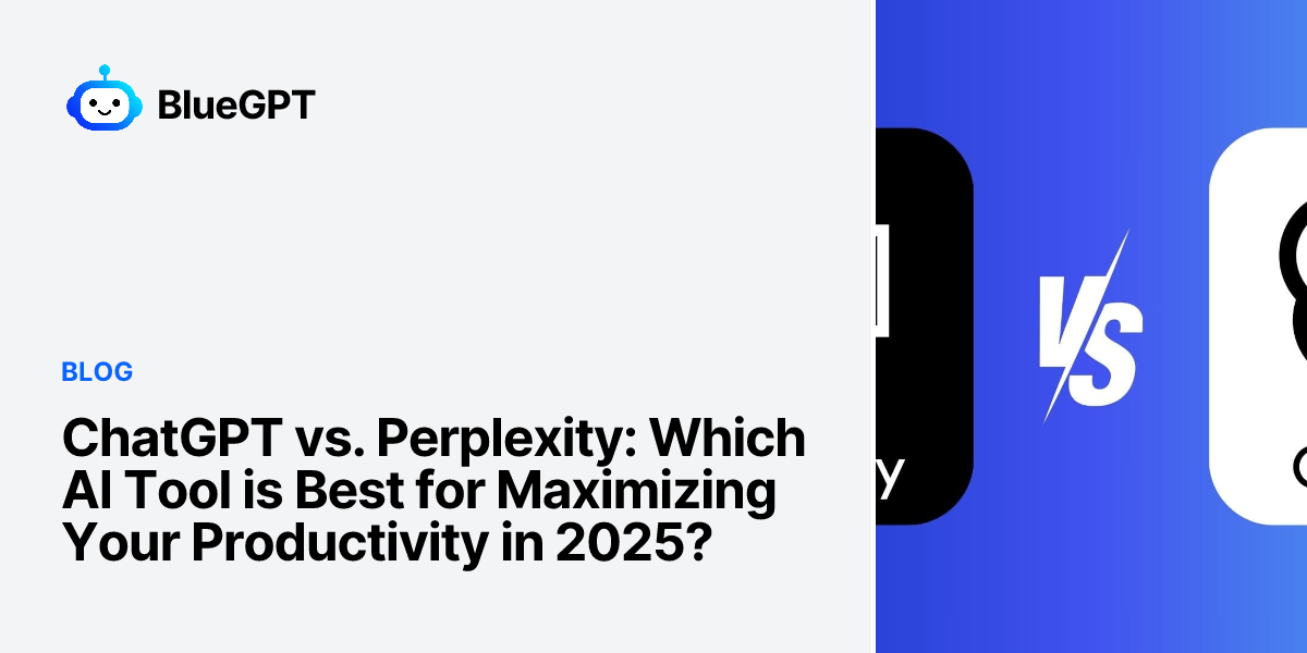 ChatGPT vs. Perplexity: Which AI Tool is Best for Maximizing Your Productivity in 2025? - BlueGPT