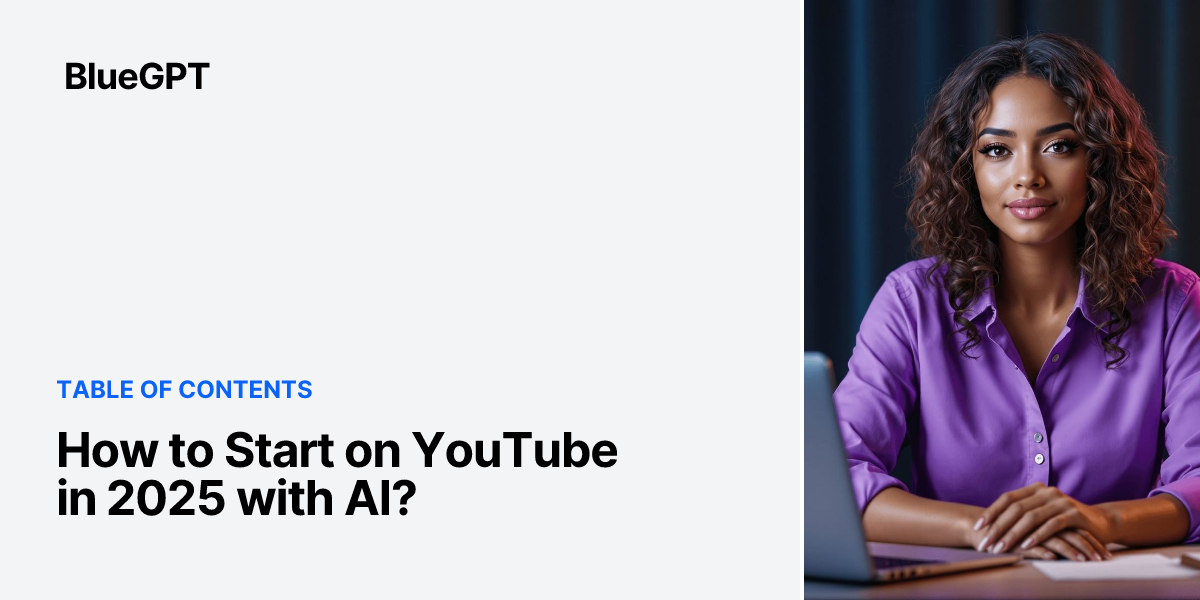 How to Start on YouTube in 2025 with AI? - BlueGPT