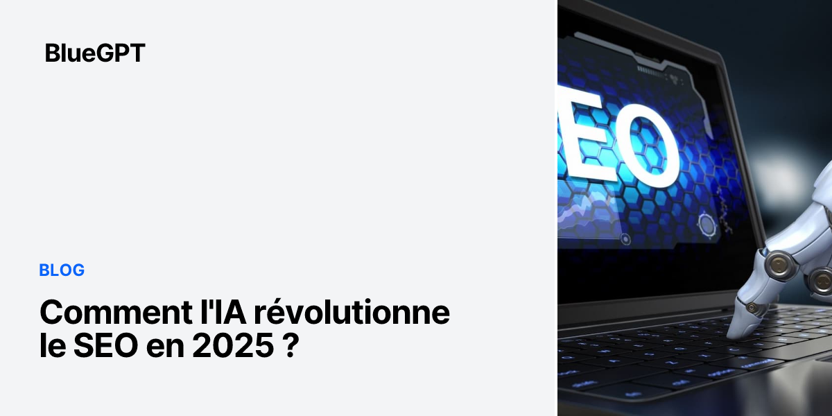 Comment l'IA révolutionne le SEO en 2025 ? - BlueGPT